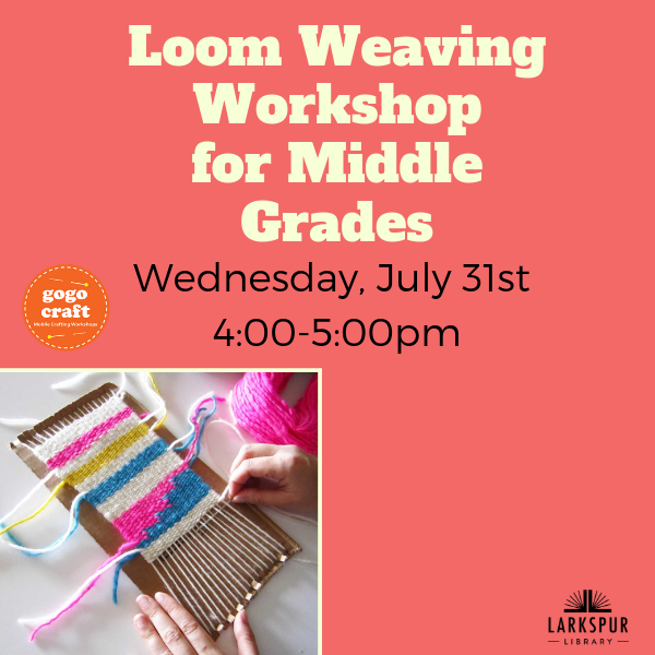 Loom Weaving Workshop for Middle Grades at Larkspur Library | Marin Mommies